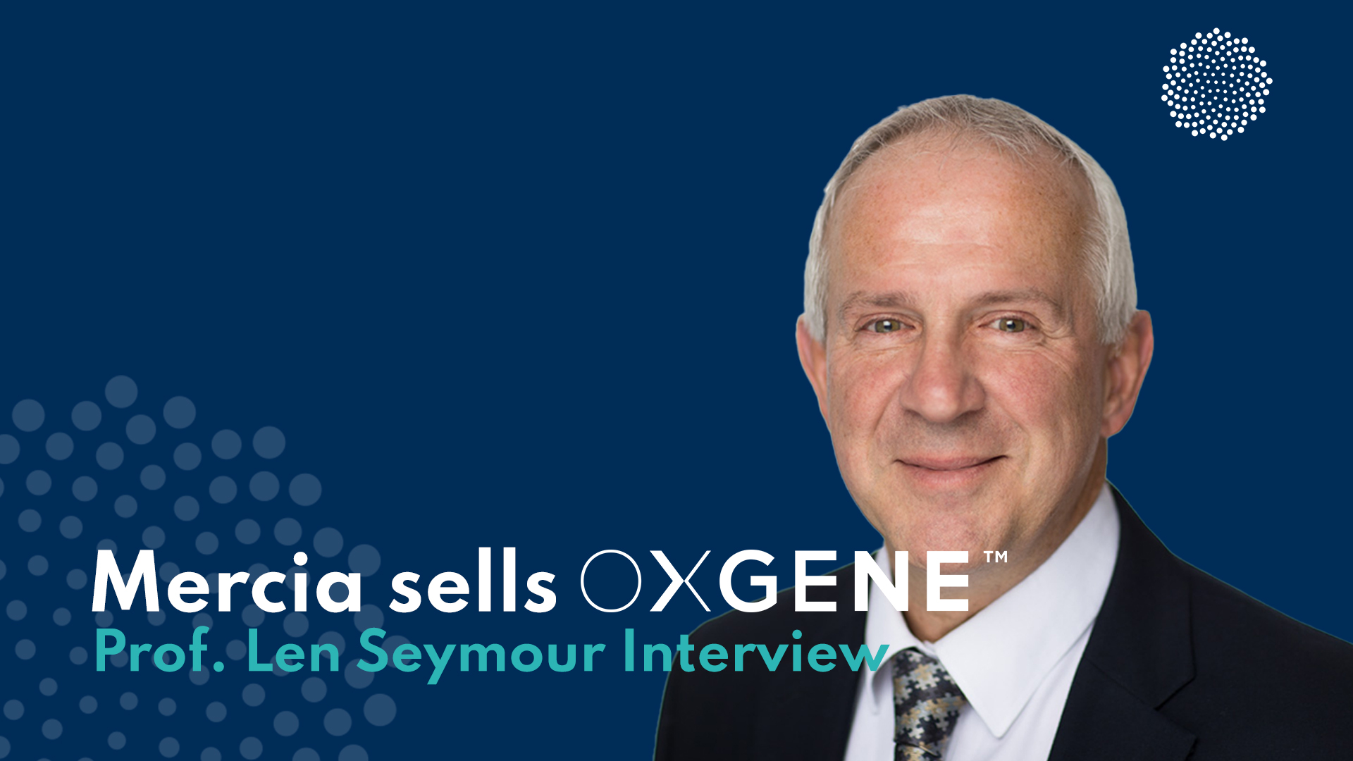 Mercia sells OXGENE - Prof. Len Seymour interview - Mercia